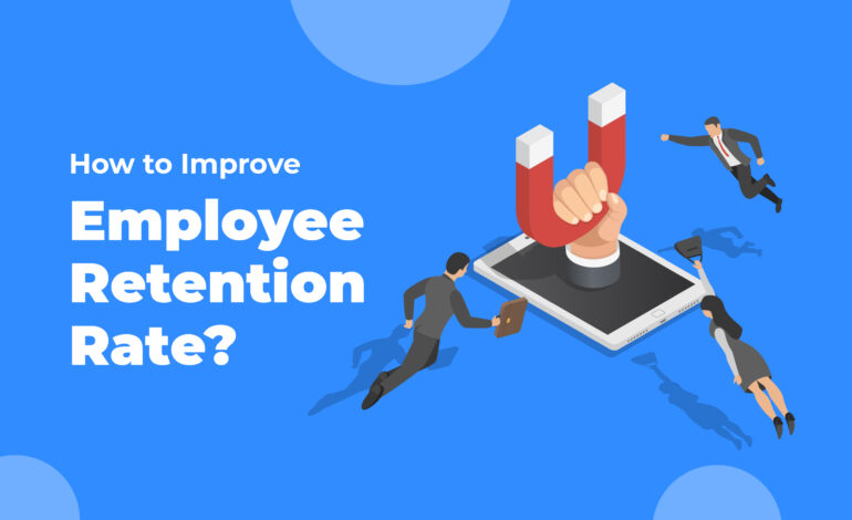 How to Improve Employee Retention Rate?